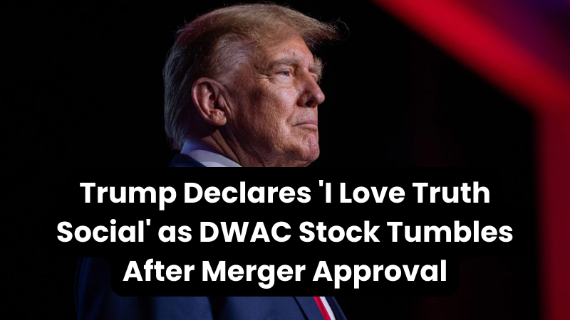 Trump Declares 'I Love Truth Social' as DWAC Stock Tumbles After Merger ...
